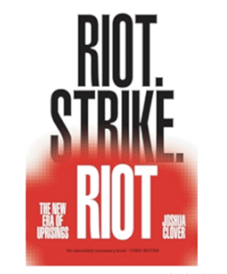 Introduction to “Riot. Strike. Riot: The New Era of Uprisings” – Joshua ...